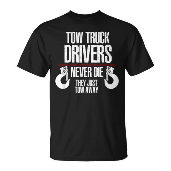 Wrecker Funny Tow Truck Drivers Never Die Rollback Wrecker Driver