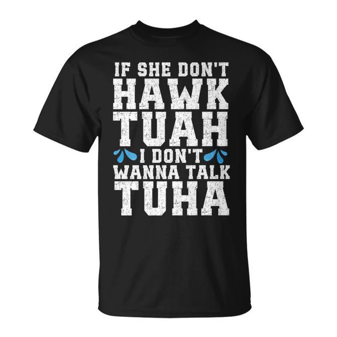If She Don't Hawk Tuah I Won't Tawk Tuah T-Shirt | Mazezy