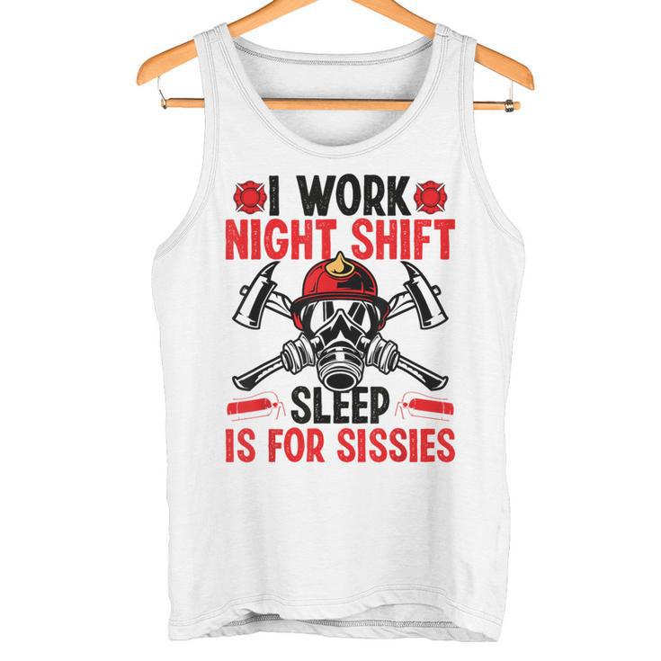 Overnight Firemen Sleep For Sissies Night Shift Firefighter Tank Top ...