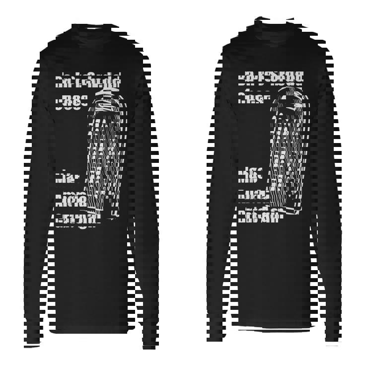 Ban Pre Shredded Cheese Make America Grate Again Meme Long Sleeve T ...