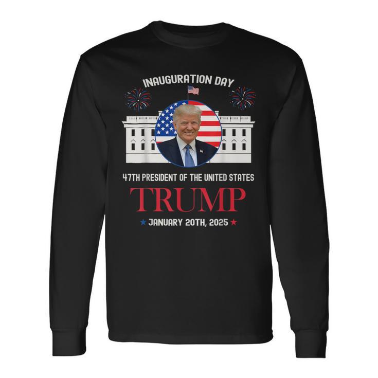 Donald Trump Inauguration Day 2025 47Th President Trump 47 Long Sleeve ...