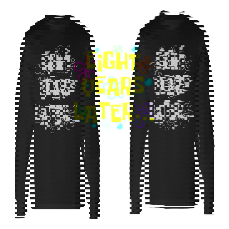 Eight Years Later 8Th Birthday Party 8 Year Old Meme Long Sleeve T ...