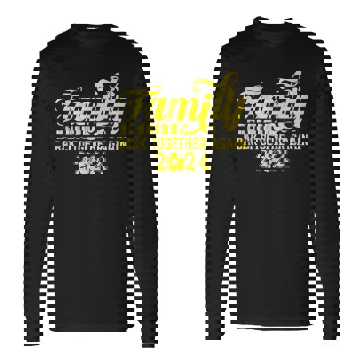 Family Reunion 2024 Family Reunion Back Together Again Long Sleeve T ...