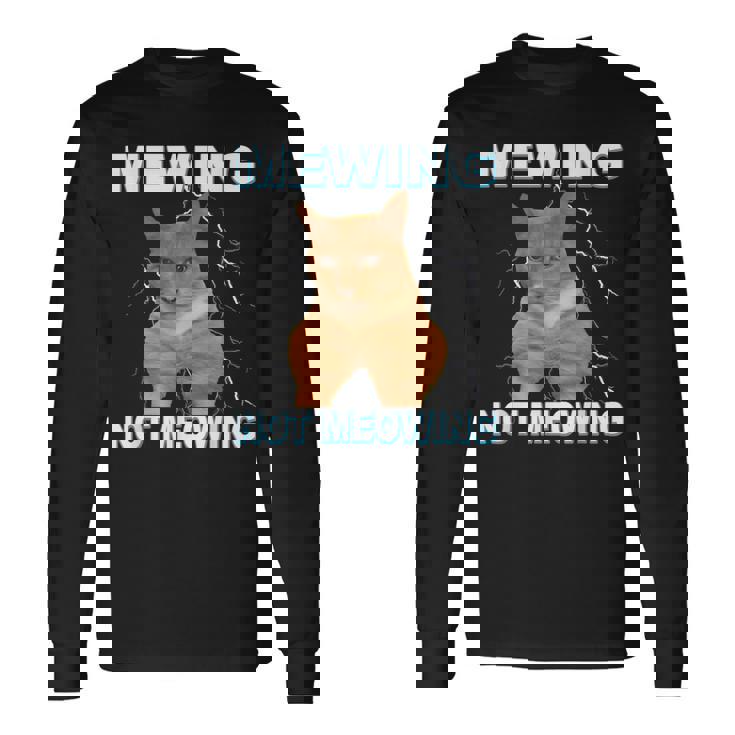 Mewing Not Meowing Cat Meme Feline Long Sleeve T-Shirt - Monsterry AU
