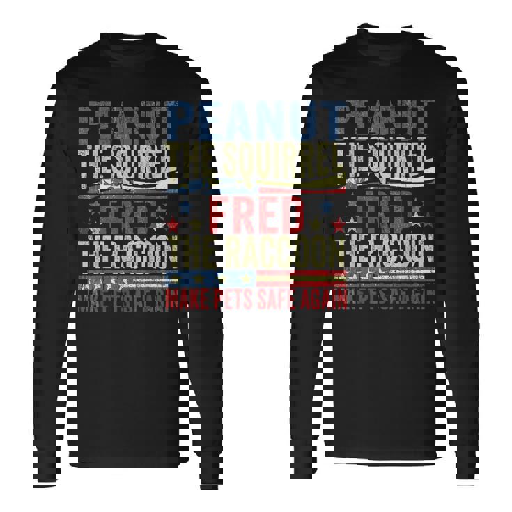 Peanut The Squirrel & Fred The Raccoon Make Pets Safe Again Long Sleeve ...