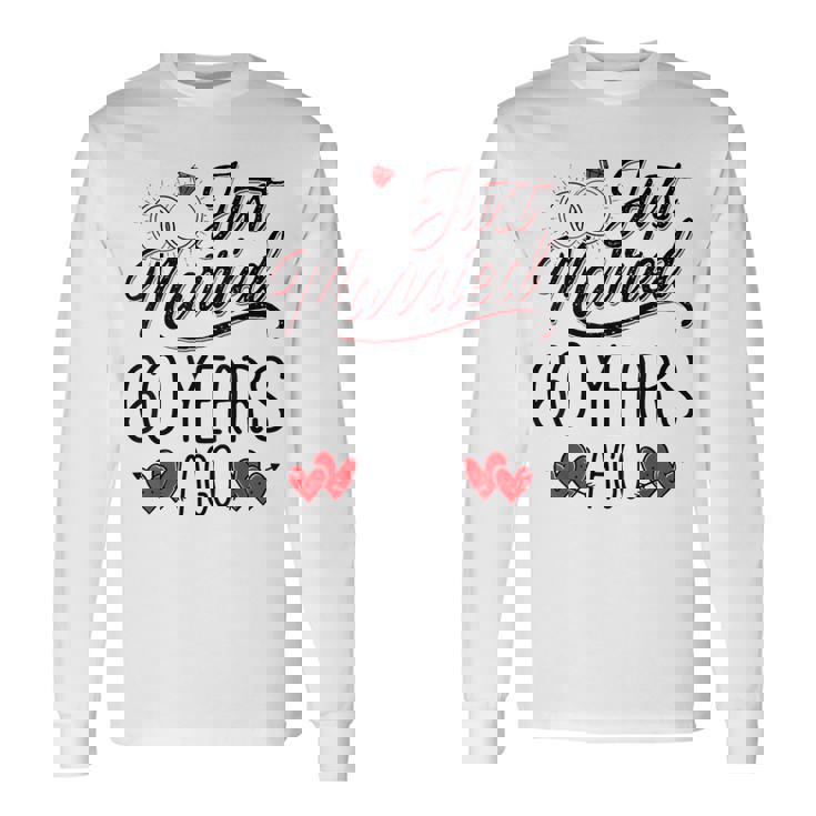 Just Married 60 Years Ago Couple 60Th Anniversary Long Sleeve T-Shirt ...