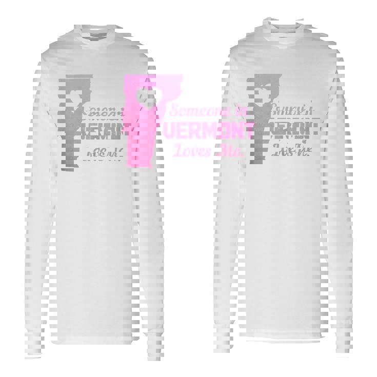 Someone In Vermont Loves Me Pride State Map Heart Long Sleeve T-Shirt ...