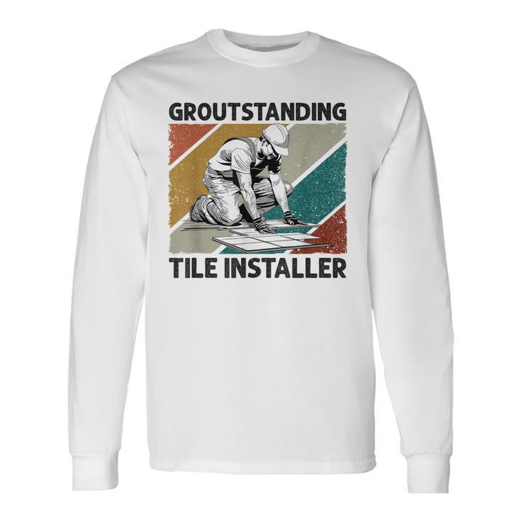 Tile Installer Tiler Craftsman Groutstanding Flooring Long Sleeve T ...