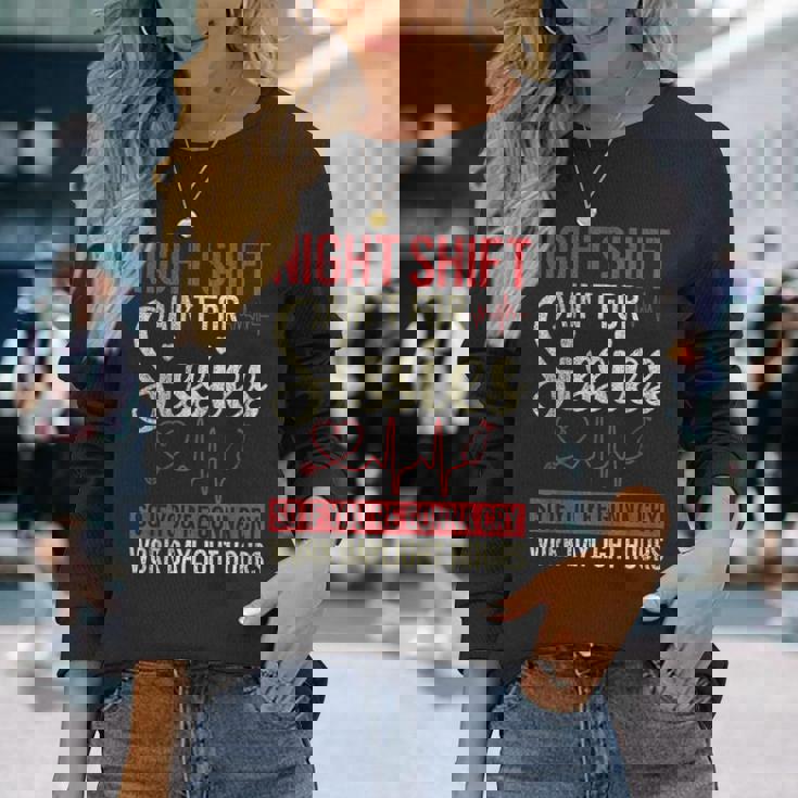 Night Shift Ain't For Sissies Gonna Cry Work Daylight Hours Long Sleeve ...