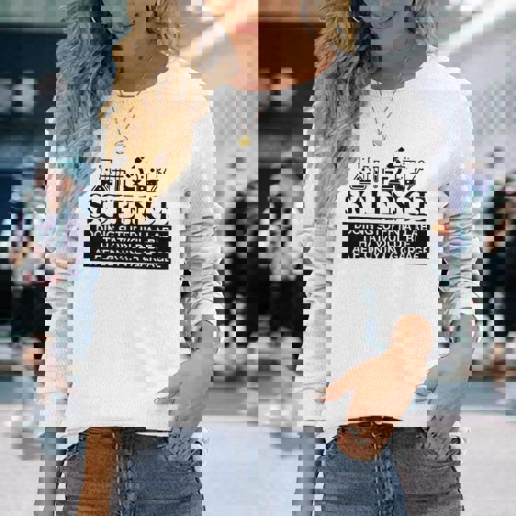 Science In A Lab Felony In A Garage Chemistry Long Sleeve T-Shirt ...