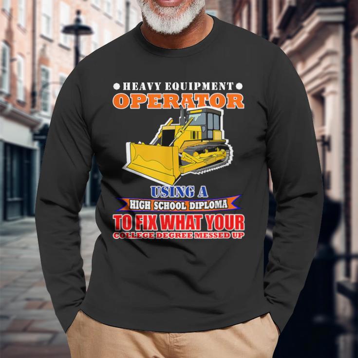 Heavy Equipment Operator Using High School Diploma Long Sleeve T-Shirt ...