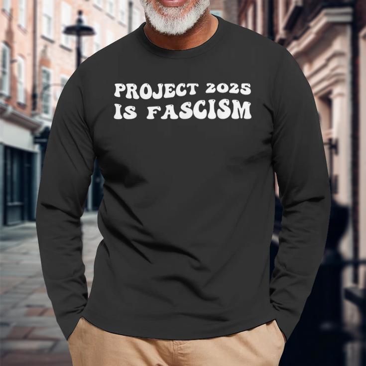 Project 2025 Is Fascism Stop Project 2025 Fight Fascism Long Sleeve T ...