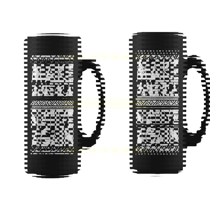 Make America Native Indigenous People Rights Activist Coffee Mug ...