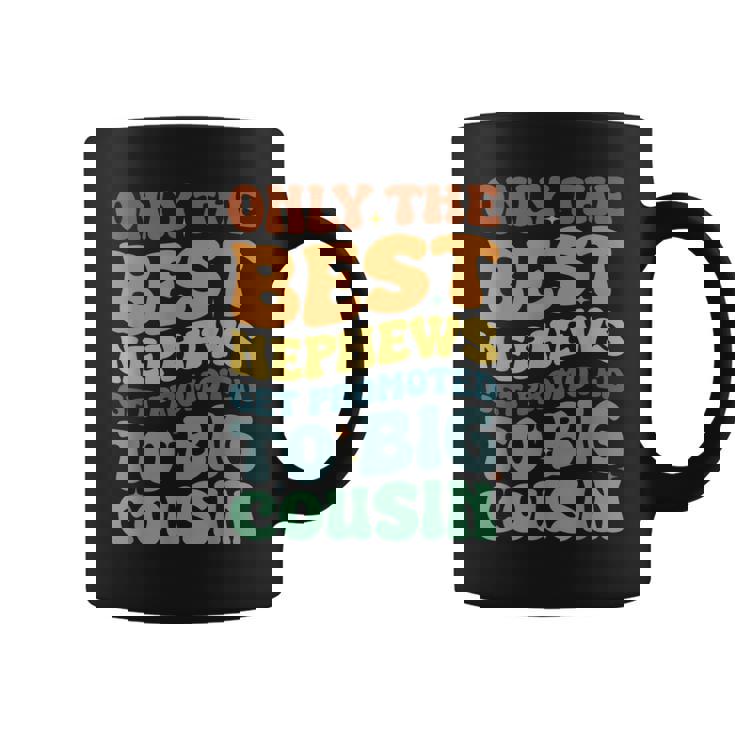Only The Best Nephews Get Promoted To Big Cousin Pregnant Coffee Mug - Monsterry