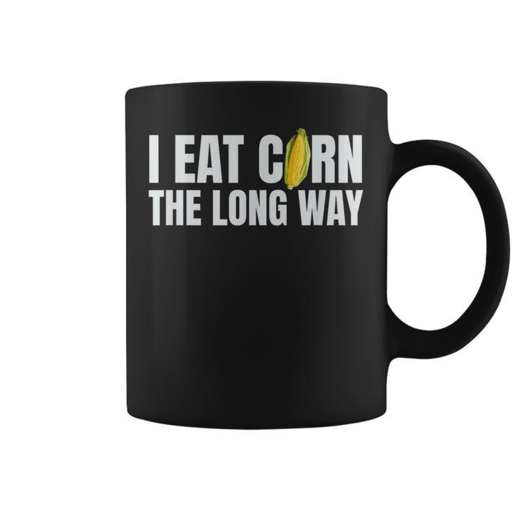 I Eat Corn The Long Way Inappropriate Embarrassing Coffee Mug | Mazezy