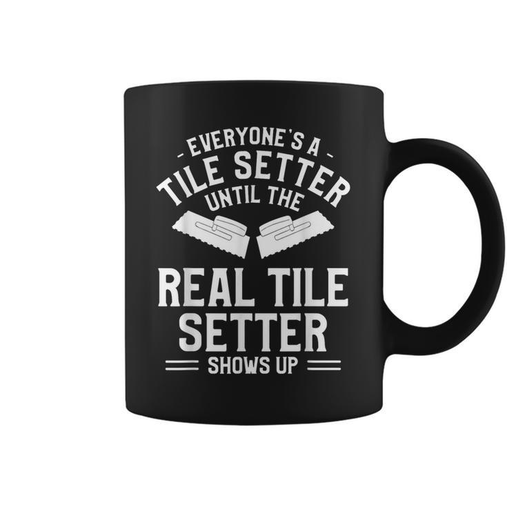 Everyone's A Tile Setter Until The Real Tile Setter Shows Up Coffee Mug ...