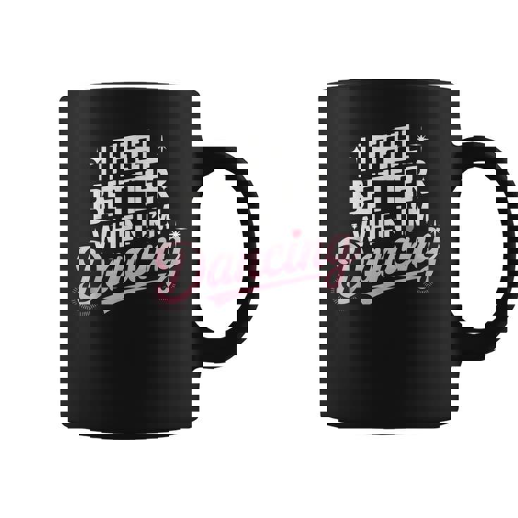 I Feel Better When I'm Dancing Fun Dance Lover Coffee Mug | Mazezy