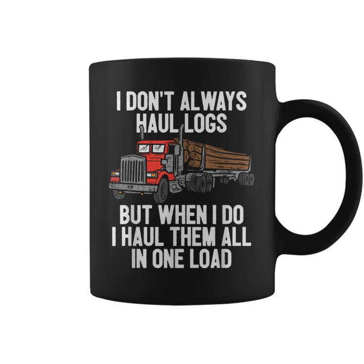 I Haul Them All In One Load Log Logging Truck Driver Hauler Coffee Mug ...