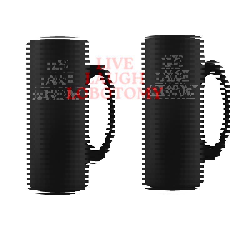 Live Laugh Lobotomy Brain Quote Humor Saying Coffee Mug | Mazezy