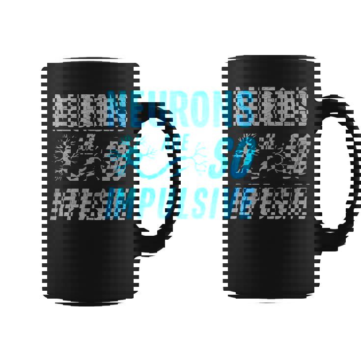 Neurons Are So Impulsive Science Stem Nervous System Coffee Mug - Monsterry