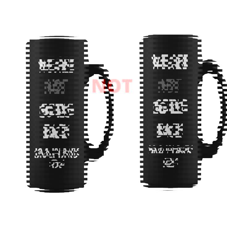 We Are Not Going Back Kamala Harris Quote Slogan Coffee Mug - Monsterry AU