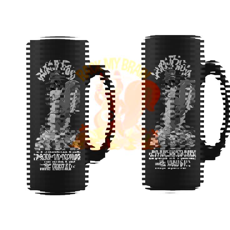 Rack My Brain Like A Squirrel Trying To Remember Its Nuts Coffee Mug - Monsterry AU