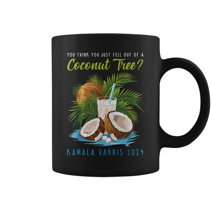 You Think You Just Fell Out Of A Coconut Tree Kamala Harris Coffee Mug ...
