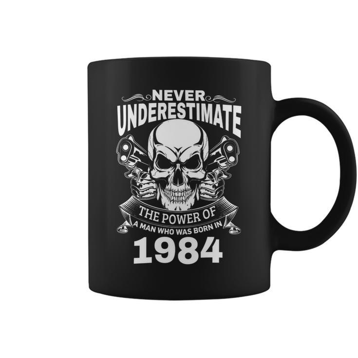 Never Underestime The Power Of A Man Who Was Born In 1984 Coffee Mug ...