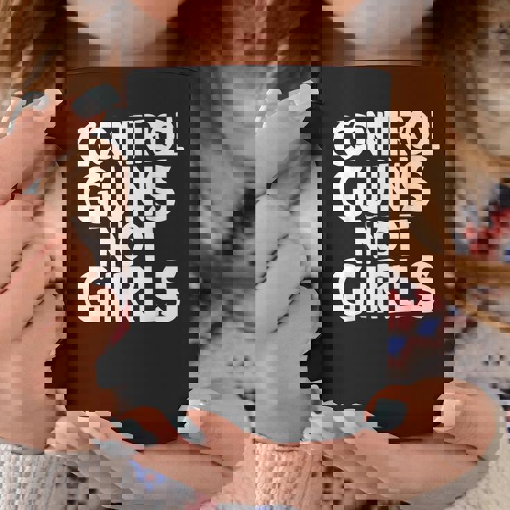 Control Guns Not Girls Coffee Mug - Monsterry AU