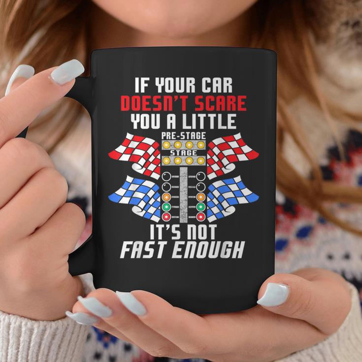 If Your Car Doesn't Scare You Drag Racing Car Guy Men Coffee Mug | Mazezy