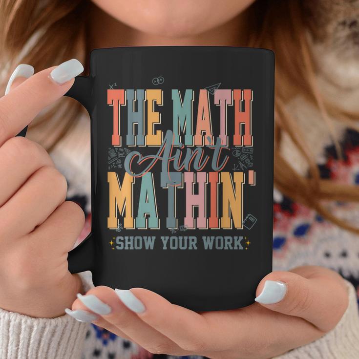Math Teacher The Math Ain't Mathing Back To School Student Coffee Mug ...