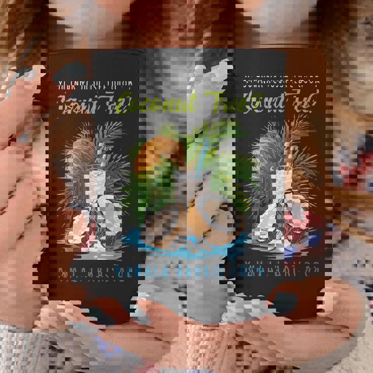 You Think You Just Fell Out Of A Coconut Tree Kamala Harris Coffee Mug ...