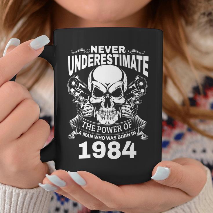 Never Underestime The Power Of A Man Who Was Born In 1984 Coffee Mug ...