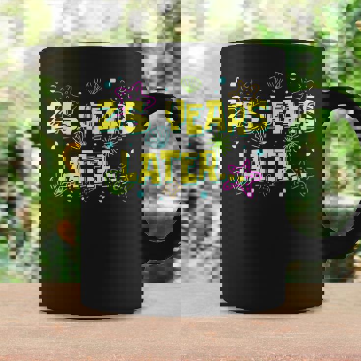 25 Years Later 25 Years Old Meme 25Th Birthday Party Coffee Mug ...