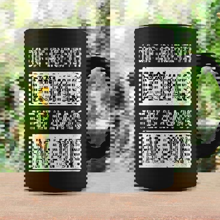 Don't Argue With Decimals They Always Have A Point Math Coffee Mug ...