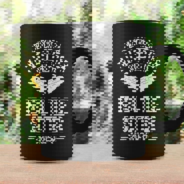 Everyone's A Tile Setter Until The Real Tile Setter Shows Up Coffee Mug ...