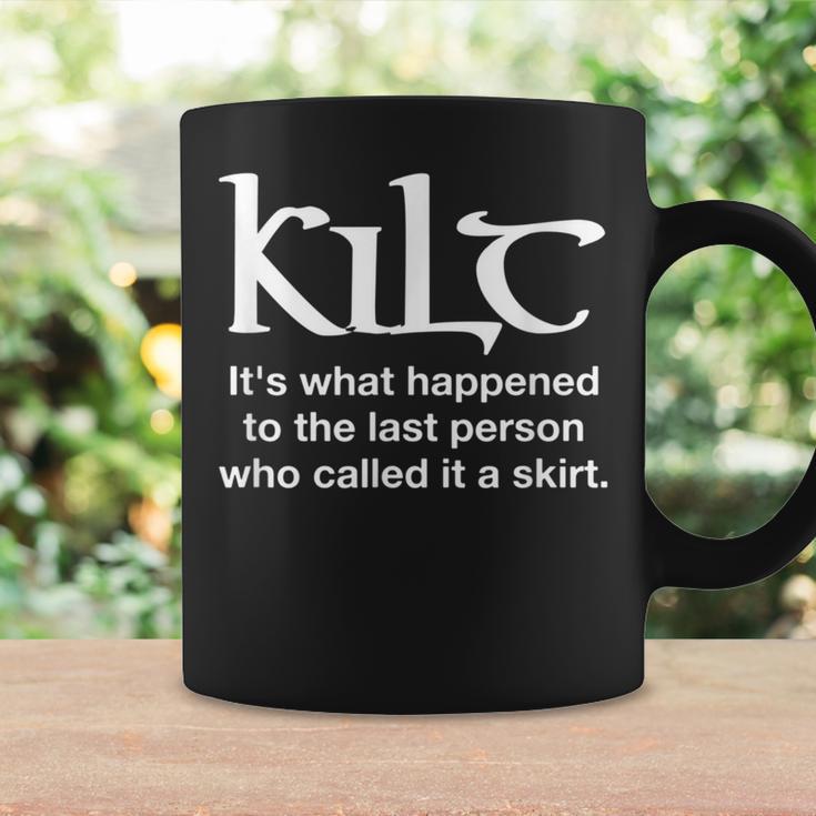 Kilt It's What Happened To The Last Person Called It A Skirt Coffee Mug ...