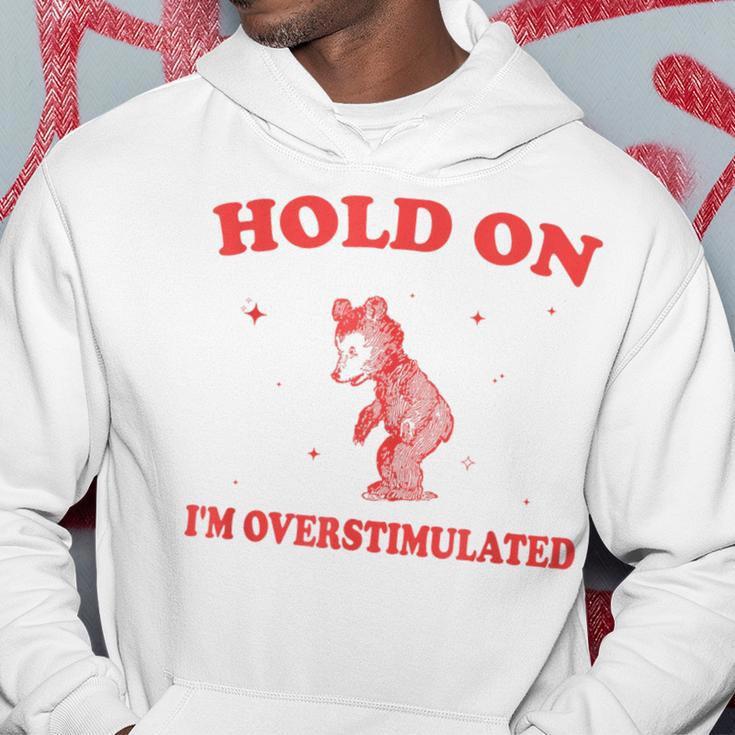 Hold On I'm Overstimulated Bear Meme Hoodie | Mazezy