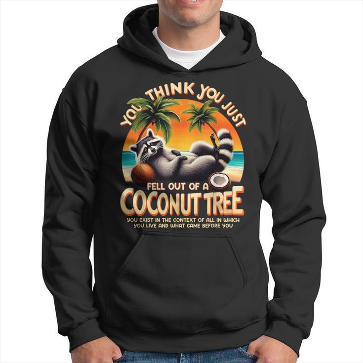 You Think You Just Fell Out Of A Coconut Tree Raccoon Hoodie | Mazezy