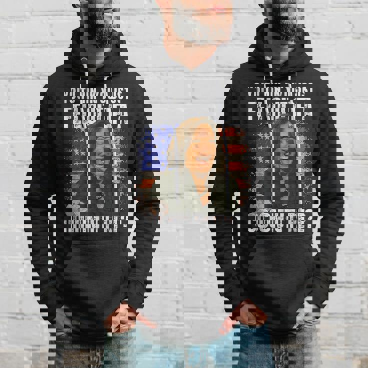 Kamala Harris You Think You Just Fell Out Of A Coconut Tree Hoodie ...