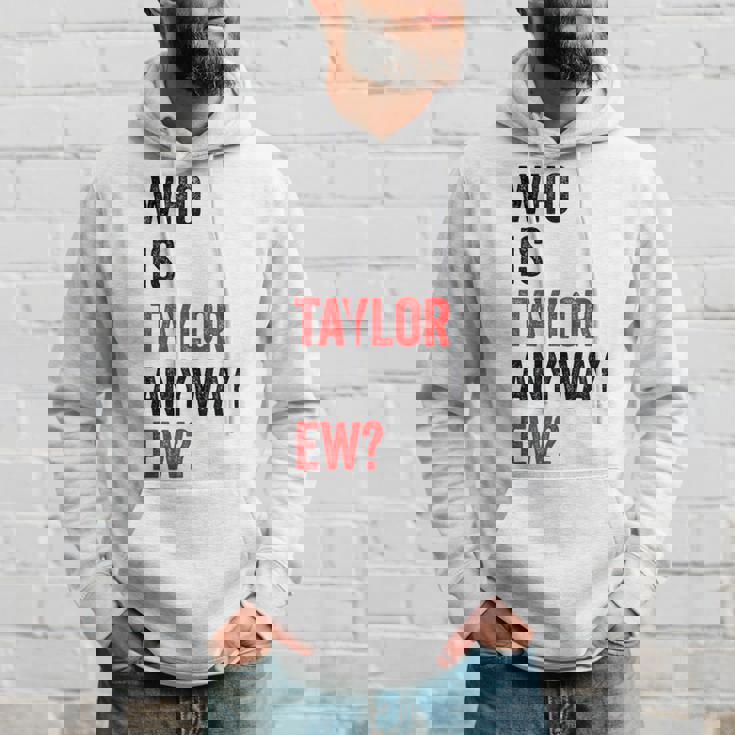 Who Is Taylor Anyway Ew First Name Taylor Hoodie - Monsterry AU