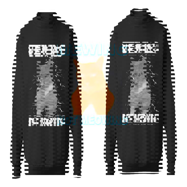 Mewing Not Meowing Cat Meme Feline Sweatshirt - Monsterry AU