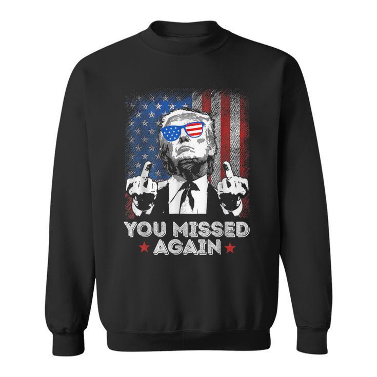 You Missed Again You Missed Trump 2024 Us American Flag Sweatshirt | Mazezy