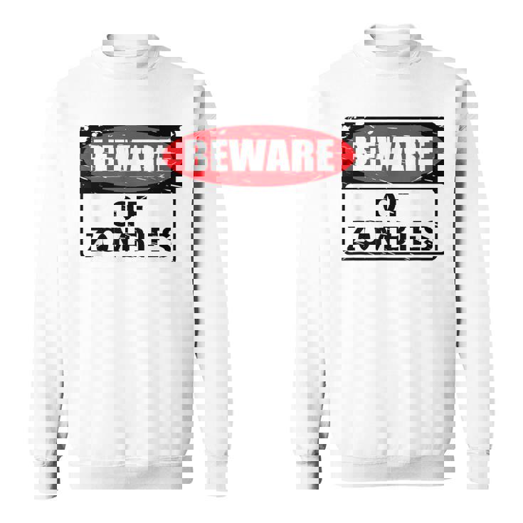 Beware Of Zombies Warning Sign Horror Sweatshirt - Monsterry