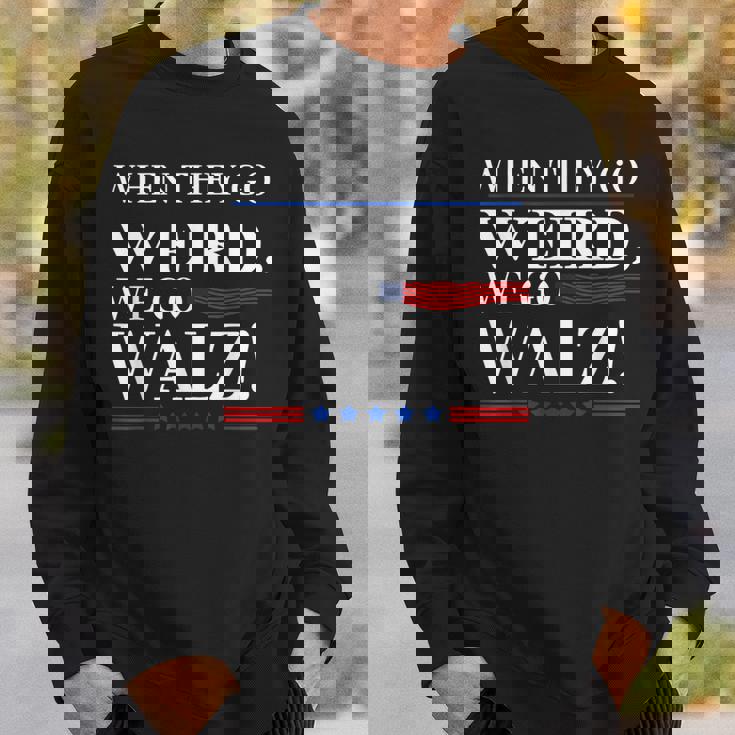When They Go Weird We Go Walz President Kamala Harris Walz Sweatshirt ...