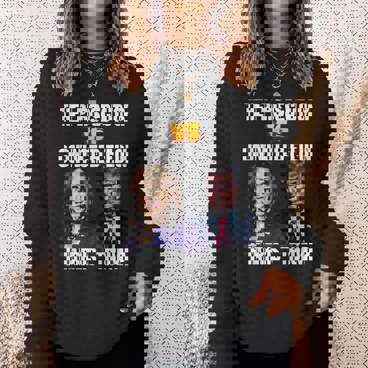 The Prosecutor Versus The Convicted Felon Harris Vs Trump Sweatshirt ...