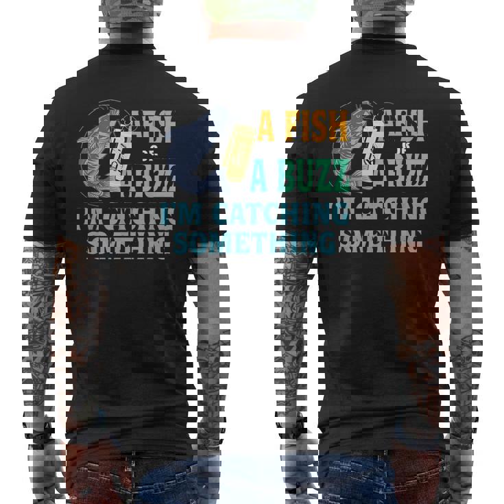 A Fish Or A Buzz I'm Catching Something Fishing Men's T-shirt Back ...