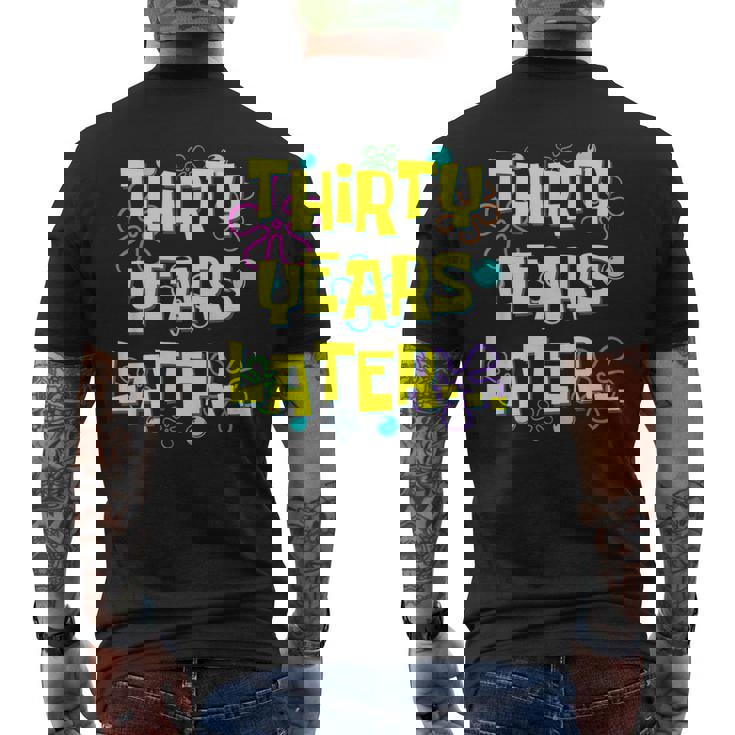 Thirty Years Later 30Th Birthday 30 Year Old Meme Men's T-shirt Back ...