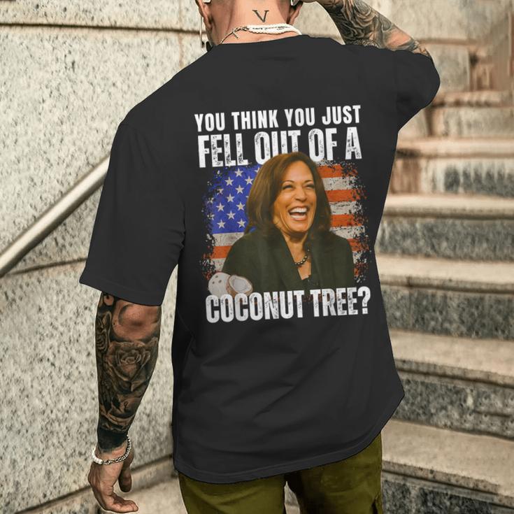 Kamala Harris You Think You Just Fell Out Of A Coconut Tree Men's T ...