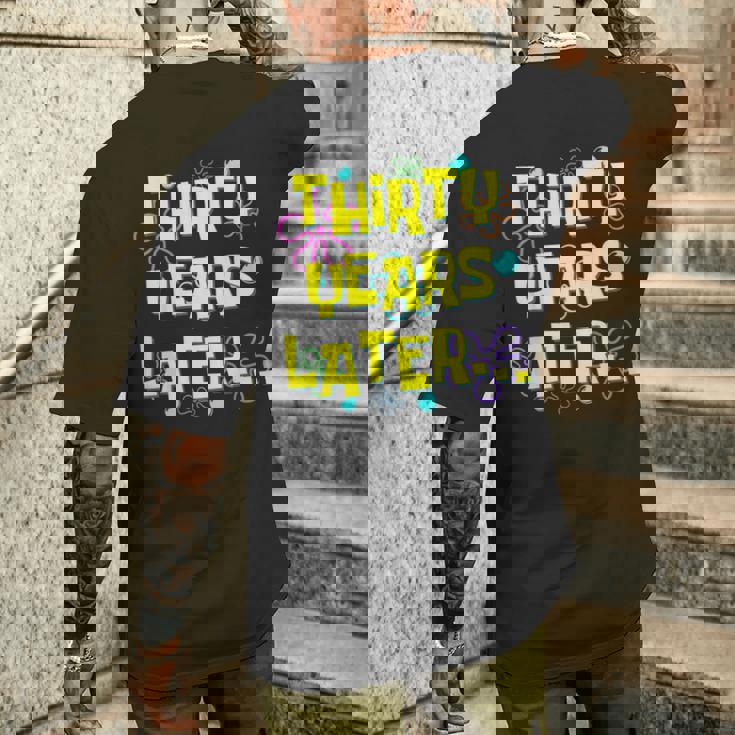 Thirty Years Later 30Th Birthday 30 Year Old Meme Men's T-shirt Back Print - Seseable